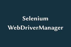 Selenium Webdrivermanager Studysection Blog