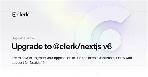 Upgrade Guides Upgrade To Clerknextjs V6