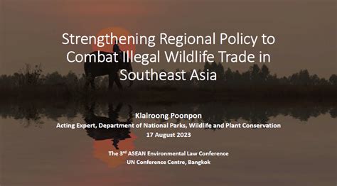 Klairoong Poonpon：加强打击东南亚非法野生动物贸易的区域政策 第五期蒙得维的亚环境法方案亚太、西亚和中亚区域会议 知乎