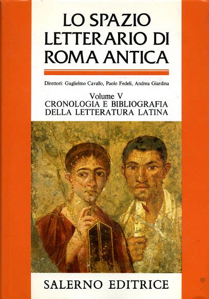 Lo Spazio Letterario Di Roma Antica Vol V Cronologia E Bibliografia