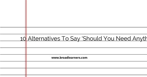 10 Alternatives to Say 'Should You Need Anything Else' - Alternative ...