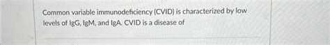 Solved Common Variable Immunodeficiency Cvid ﻿is