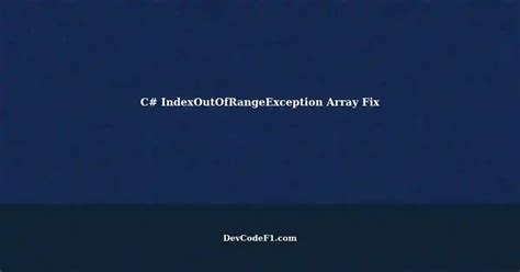Resolving Indexoutofrangeexception In C Handling Run Time Array Issues