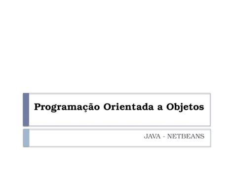 ppt programação orientada a objetos java netbeans agenda