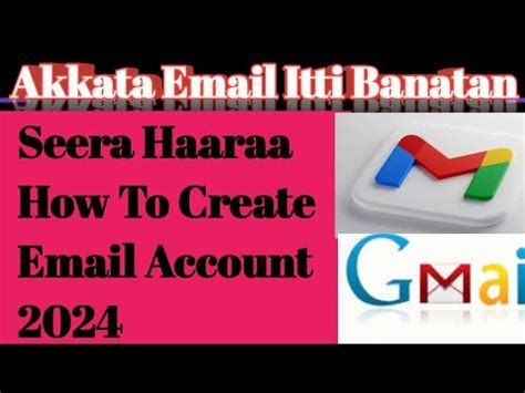 Akkata Email Itti Banatan Seera Haaraa How To Create Email Account
