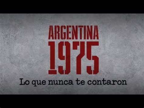 Argentina 1975 Descubre La Verdad Que Nunca Te Contaron Una Estela