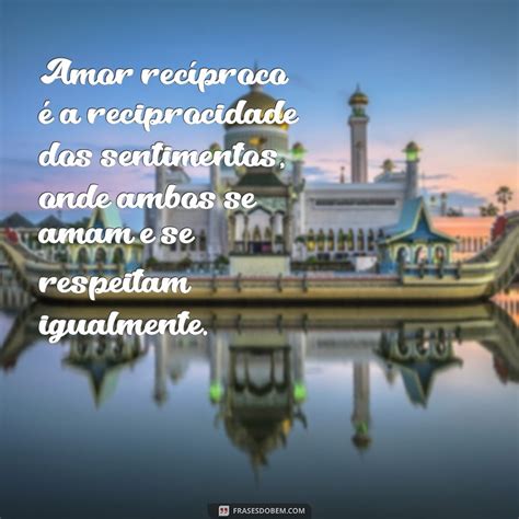 Amor Recíproco Entenda O Verdadeiro Significado E Seus Benefícios