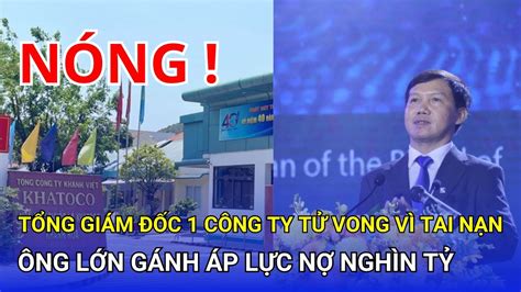 Tổng giám Đốc Khatoco Qua Đời vì Tai Nạn Công Ty Gánh Áp Lực Nghìn Tỷ