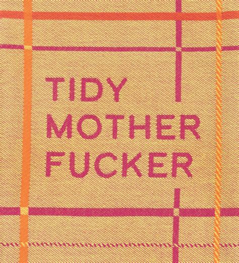 Tidy Mother Fucker Tea Towel By Heliotique