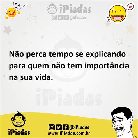 Não Perca Tempo Se Explicando Para Quem Não Tem Importância Na Sua Vida