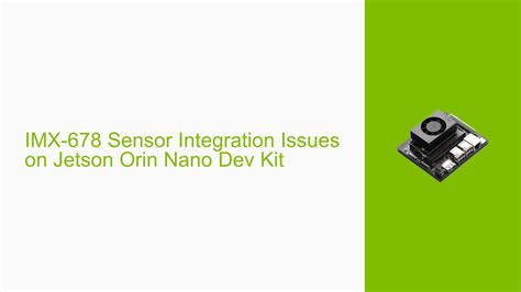 Imx 678 Sensor Integration Issues On Jetson Orin Nano Dev Kit Help