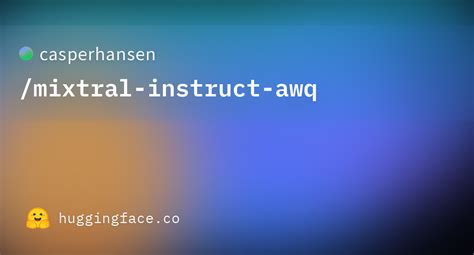 Casperhansen Mixtral Instruct Awq Hugging Face