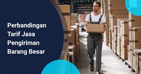 Perbandingan Tarif Jasa Pengiriman Barang Besar Kargo