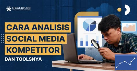 Cara Analisis Social Media Kompetitor Dan Toolsnya