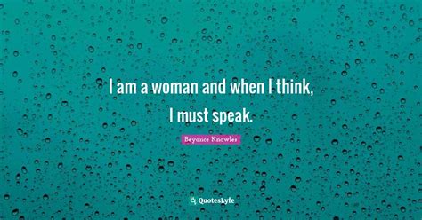 I Am A Woman And When I Think I Must Speak Quote By Beyonce