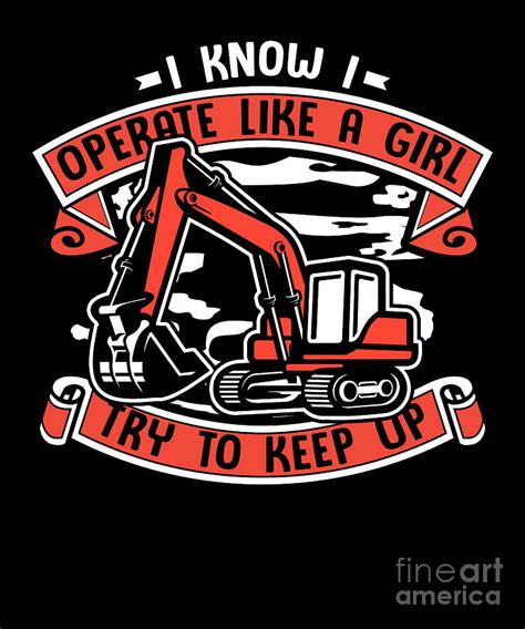 I Know I Operate Like A Girl Backhoe Excavator Operator Digital Art By