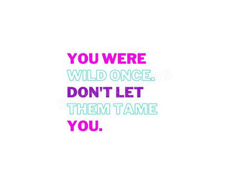 You Were Wild Once Dont Let Them Tame You Quote Wall Art Etsy
