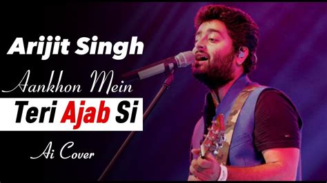 Aankhon Mein Teri Ajab Si Unplugged Ai Cover By Arijit Singh Om