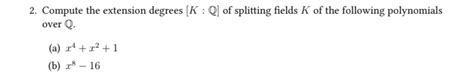 Solved 2 Compute The Extension Degrees Kq Of Splitting