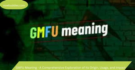 Gmfu Meaning A Comprehensive Exploration Of Its Origin Usage And Impact