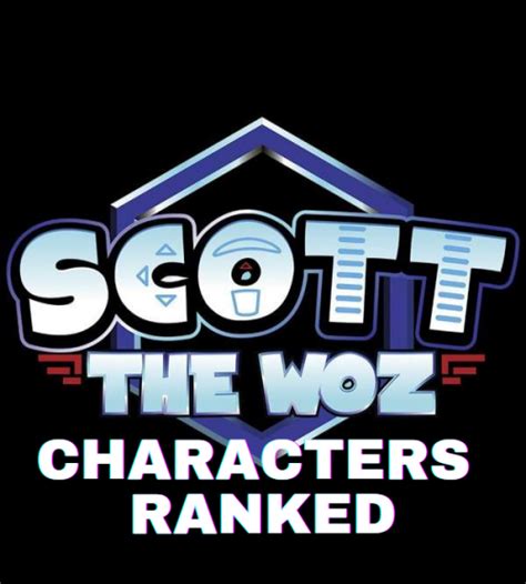 Scott The Woz Characters Tier List Community Rankings TierMaker