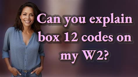 Can You Explain Box 12 Codes On My W2 Youtube