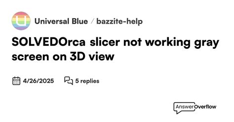 Solved Orca Slicer Not Working Gray Screen On 3d View Universal Blue