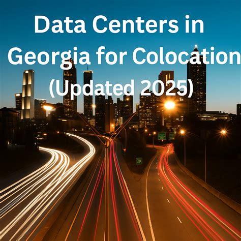 Data Centers In Georgia For Colocation Updated 2025