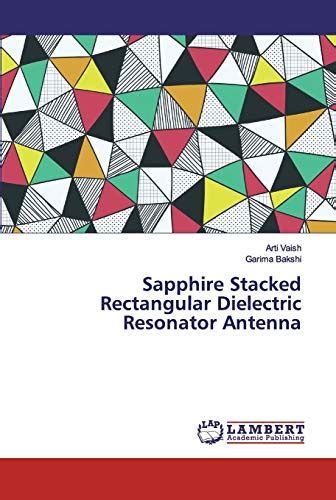 Sapphire Stacked Rectangular Dielectric Resonator Antenna By Arti Vaish Goodreads