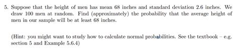 Solved Suppose That The Height Of Men Has Mean Inches And Standard Deviation Inches
