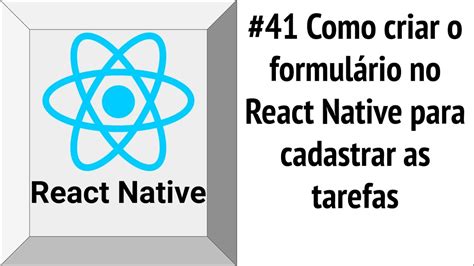 41 Como Criar O Formulário No React Native Para Cadastrar As Tarefas
