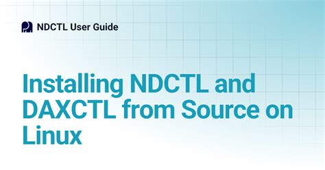 Installing NDCTL And DAXCTL From Source On Linux NDCTL User Guide