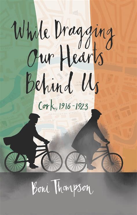 While Dragging Our Hearts Behind Us Cork 1916 1923 Blackwater Press