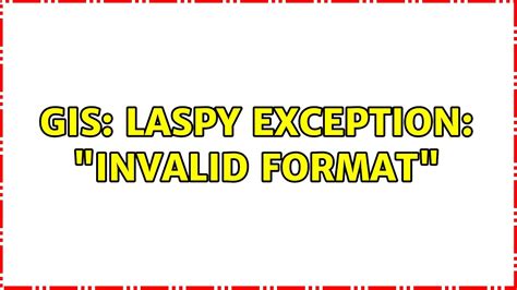Gis Laspy Exception Invalid Format Youtube