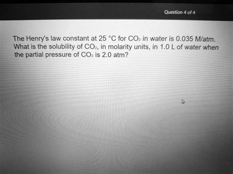 solved question 4 of 4 the henry s law constant at 25 c for coz in