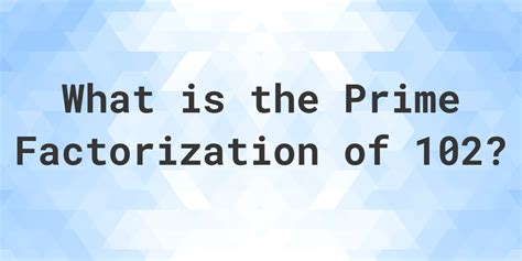 Prime Factors Of 102 Calculatio