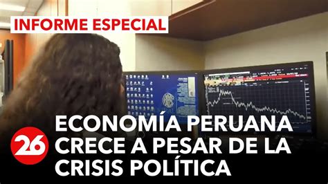 La Economía Peruana Crece A Pesar De Las Crisis Políticas Del País