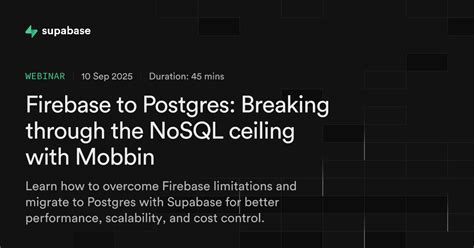 Firebase To Postgres Breaking Through The Nosql Ceiling With Mobbin 10 Sep 2025 Webinar