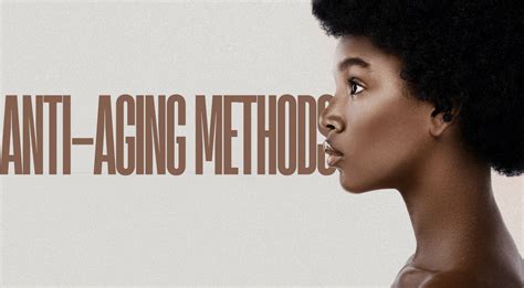 Anti Aging Methods How To Combat Signs Of Aging With The Latest
