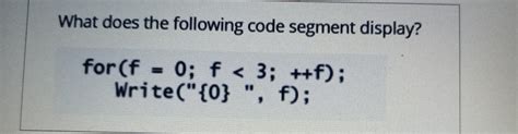 Solved What Does The Following Code Segment