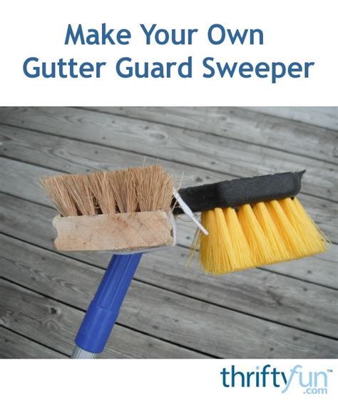 Make Your Own Gutter Guard Sweeper Thriftyfun