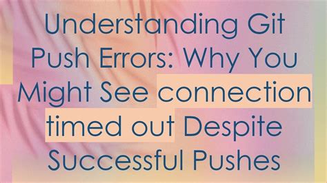 Understanding Git Push Errors Why You Might See Connection Timed Out Despite Successful Pushes