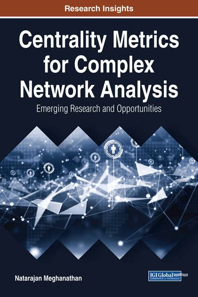 Centrality Metrics For Complex Network Analysis Emerging Research And Opportunities