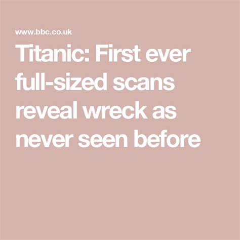 Titanic First Ever Full Sized Scans Reveal Wreck As Never Seen Before