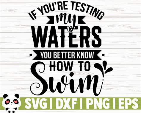 If Youre Testing My Waters You Better Know How To Swim By
