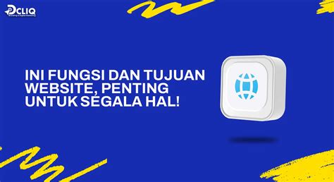 Ini Fungsi Dan Tujuan Website Penting Untuk Segala Hal DCLIQ