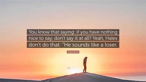 Krista Ritchie Quote You Know That Saying If You Have Nothing Nice
