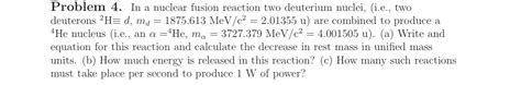 Solved Problem 4 In A Nuclear Fusion Reaction Two Chegg Com