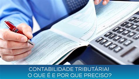 Contabilidade Tributária O que é e por que preciso 100porcento