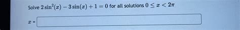 Solved Solve 2sin2 X 3sin X 1 0 ﻿for All Solutions